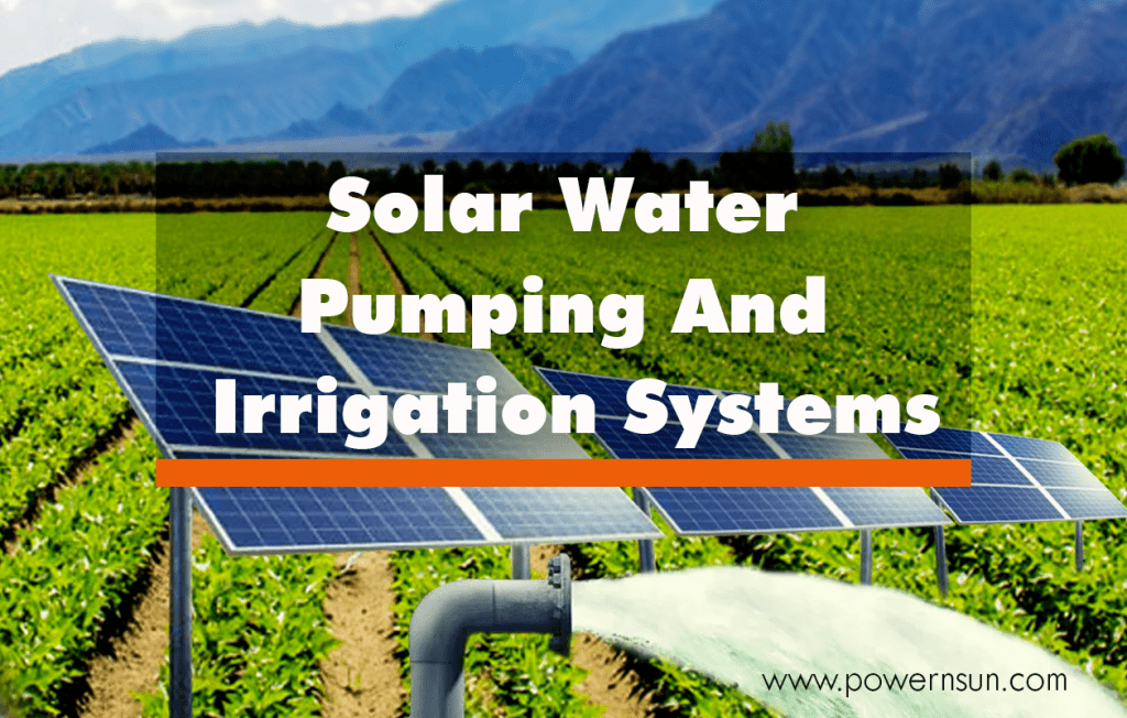 Solar Water Pumping And Irrigation Systems
