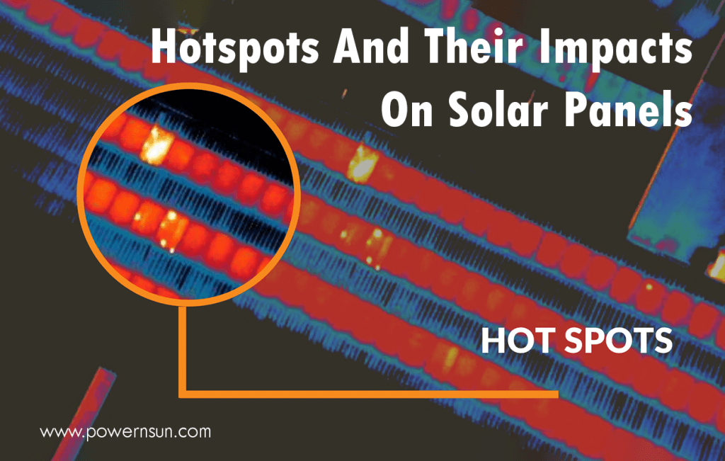 Hotspots And Their Impacts On Solar Panels - Powernsun